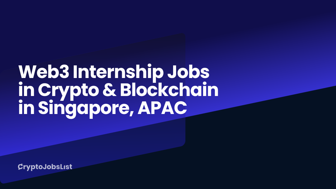 Web3 Internship Jobs in Crypto & Blockchain in Singapore, APAC (9 New) | Crypto Jobs List