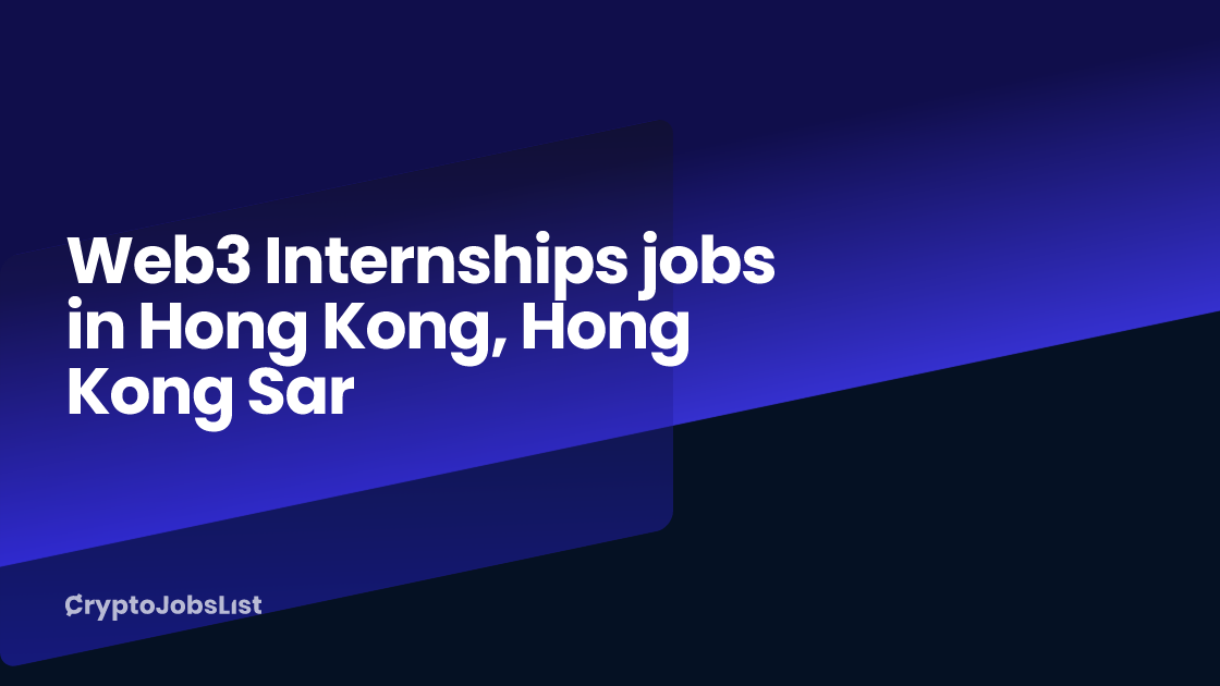 Web3 Internships Jobs in Hong Kong, Hong Kong SAR