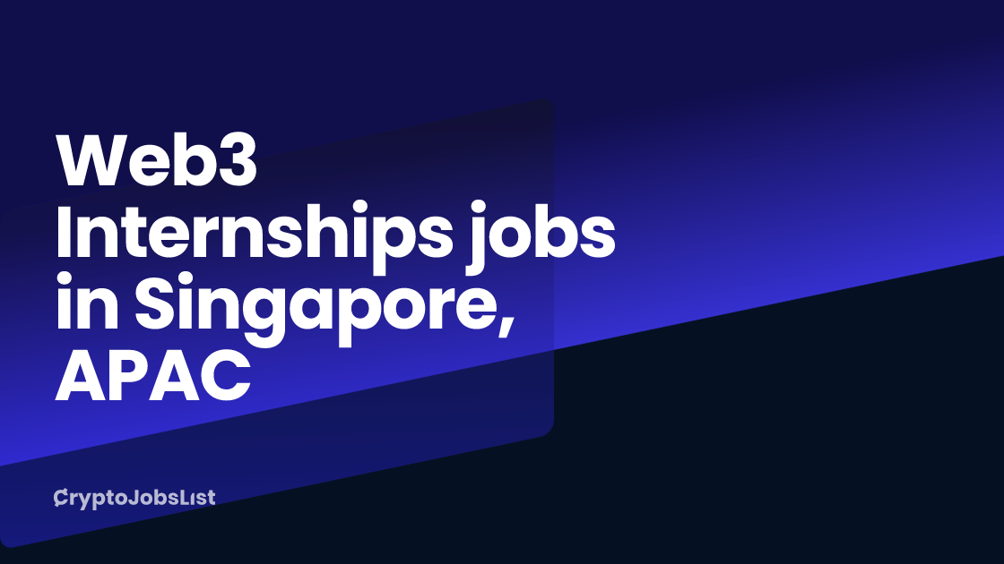 Web3 Internships Jobs in Singapore, APAC