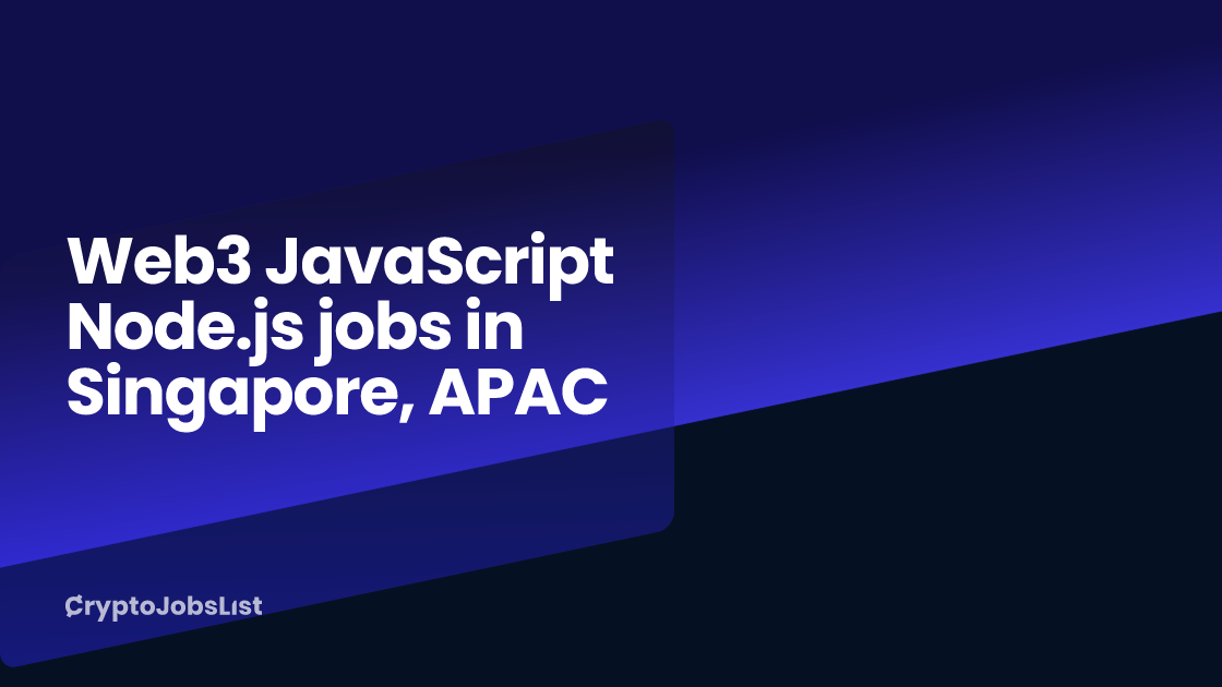 Best Web3 JavaScript Node.js Jobs in Singapore, APAC