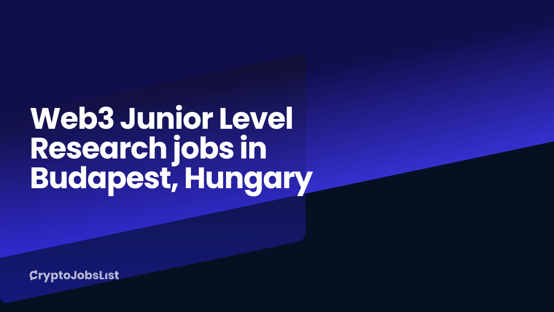 Web3 Junior Level Research Jobs in Budapest, Hungary
