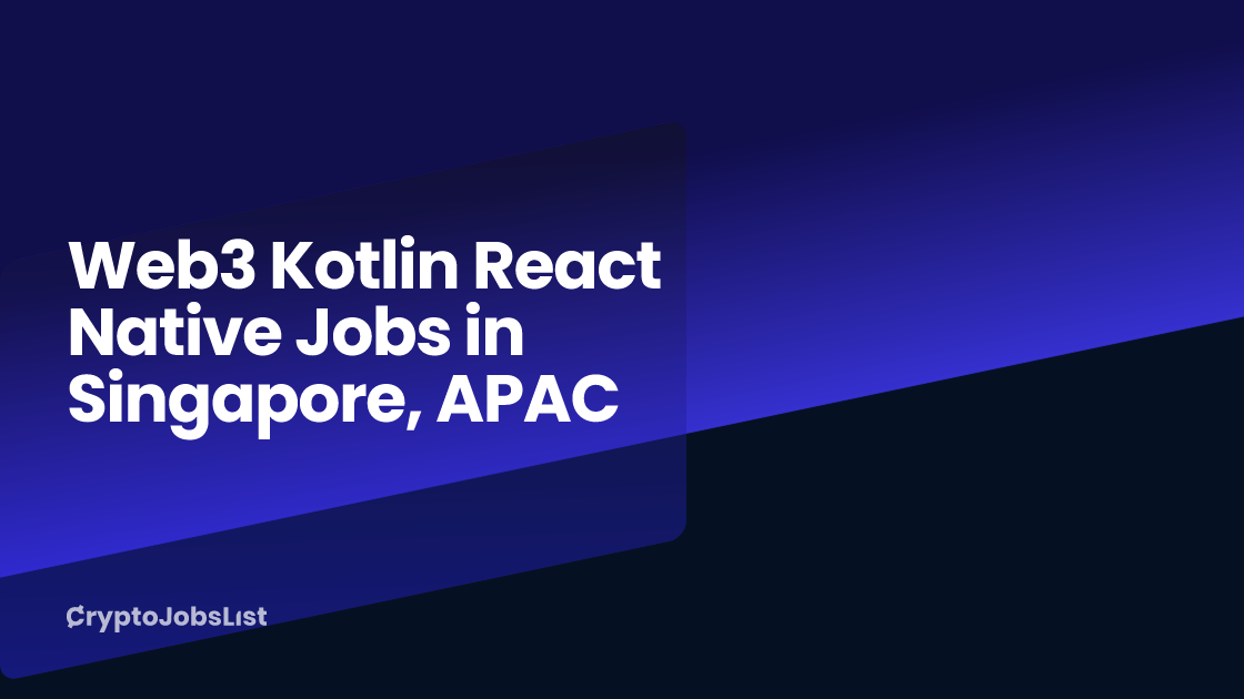 Best Web3 Kotlin React Native Jobs in Singapore, APAC