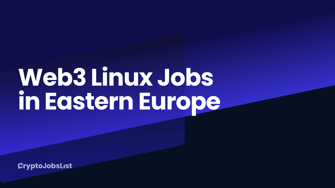 Web3 Linux Jobs in Eastern Europe