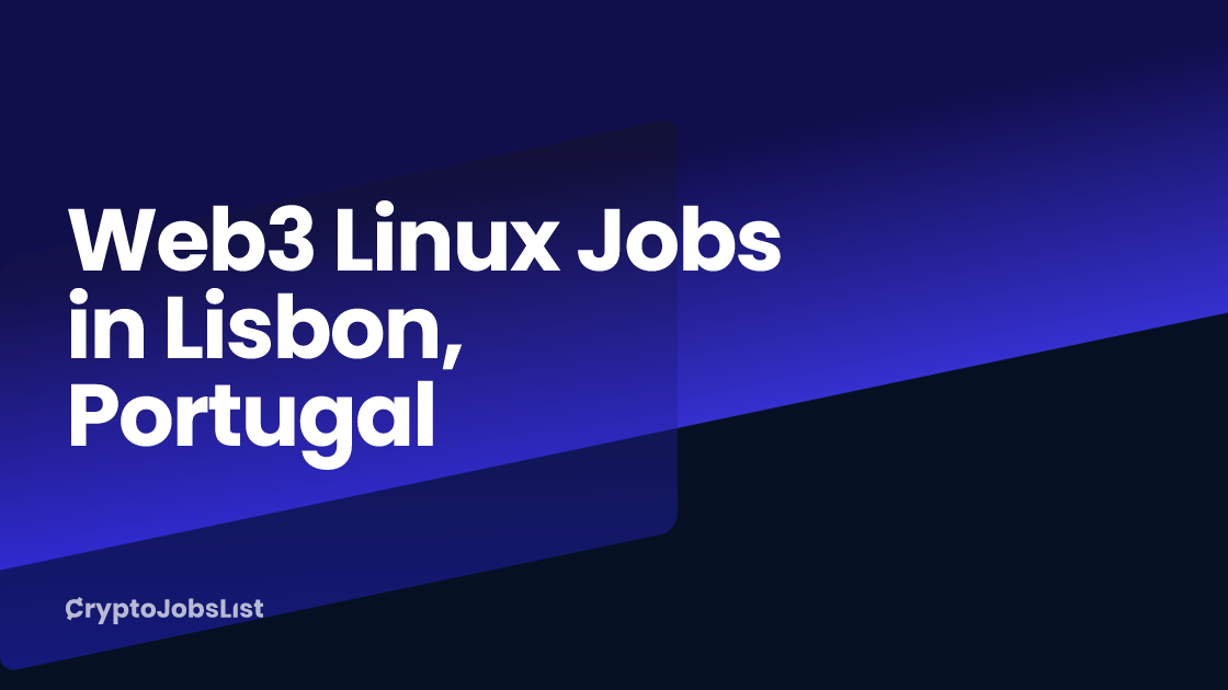 Web3 Linux Jobs in Lisbon, Portugal - $50k-$120k/year