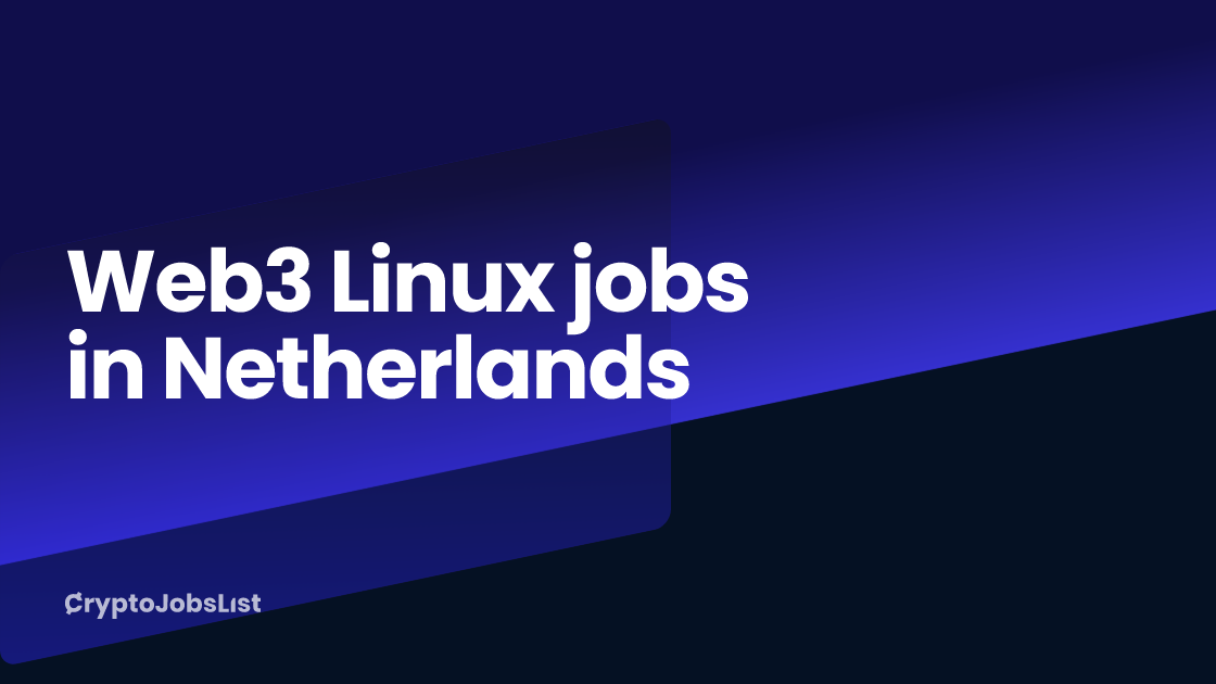 Web3 Linux jobs in Netherlands - $45k-$60k/year - Jan 2025