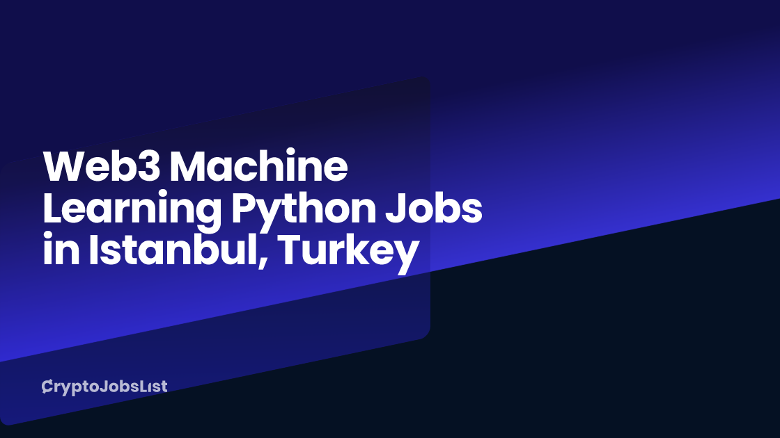 Best Web3 Machine Learning Python Jobs in Istanbul, Turkey