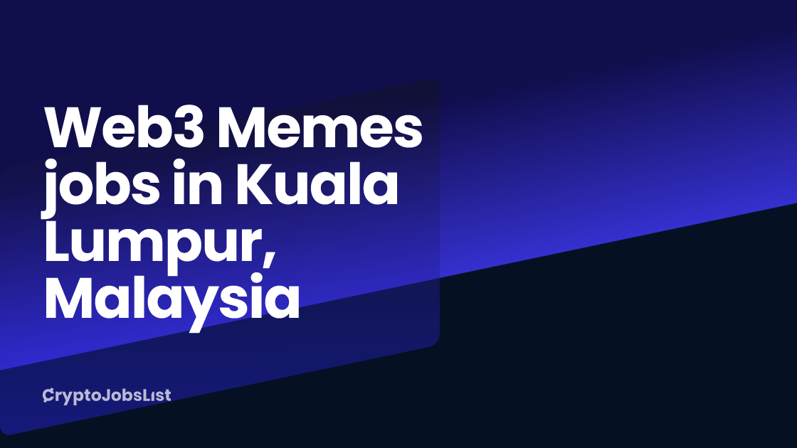 Best Web3 Memes Jobs in Kuala Lumpur, Malaysia