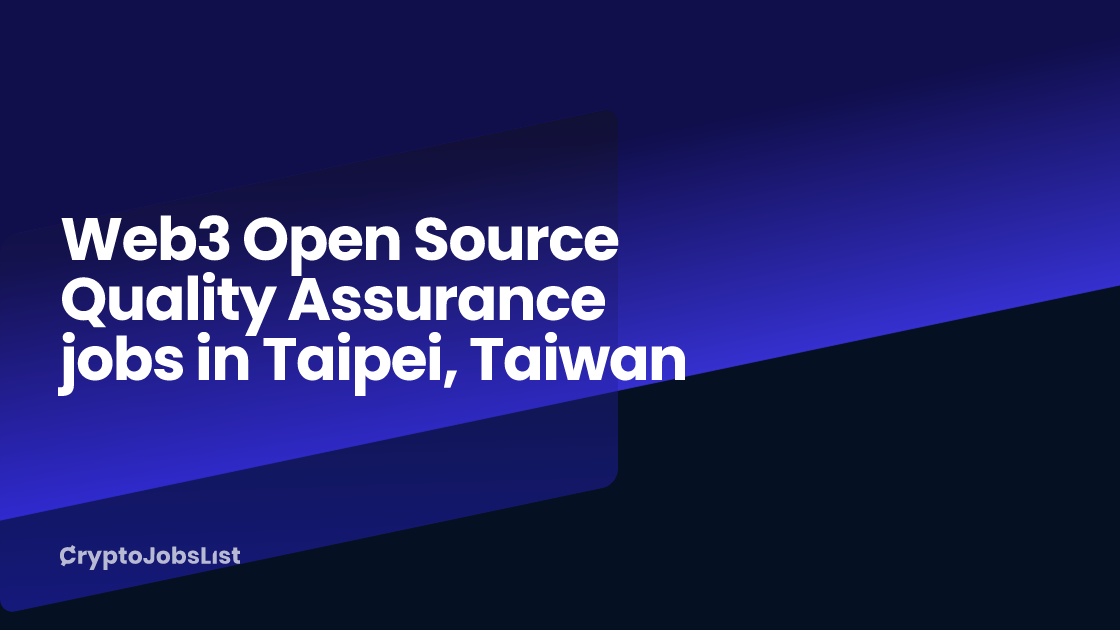Web3 Open Source Quality Assurance Jobs in Taipei, Taiwan