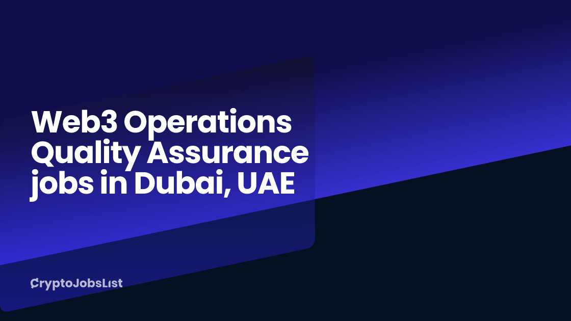 Best Web3 Operations Quality Assurance Jobs in Dubai, UAE