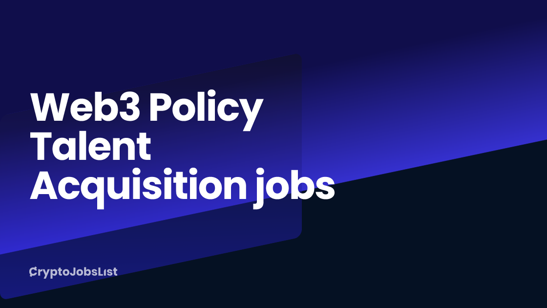 Web3 Policy Talent Acquisition jobs - $140k-$210k/year - Feb 2025 (1 New)