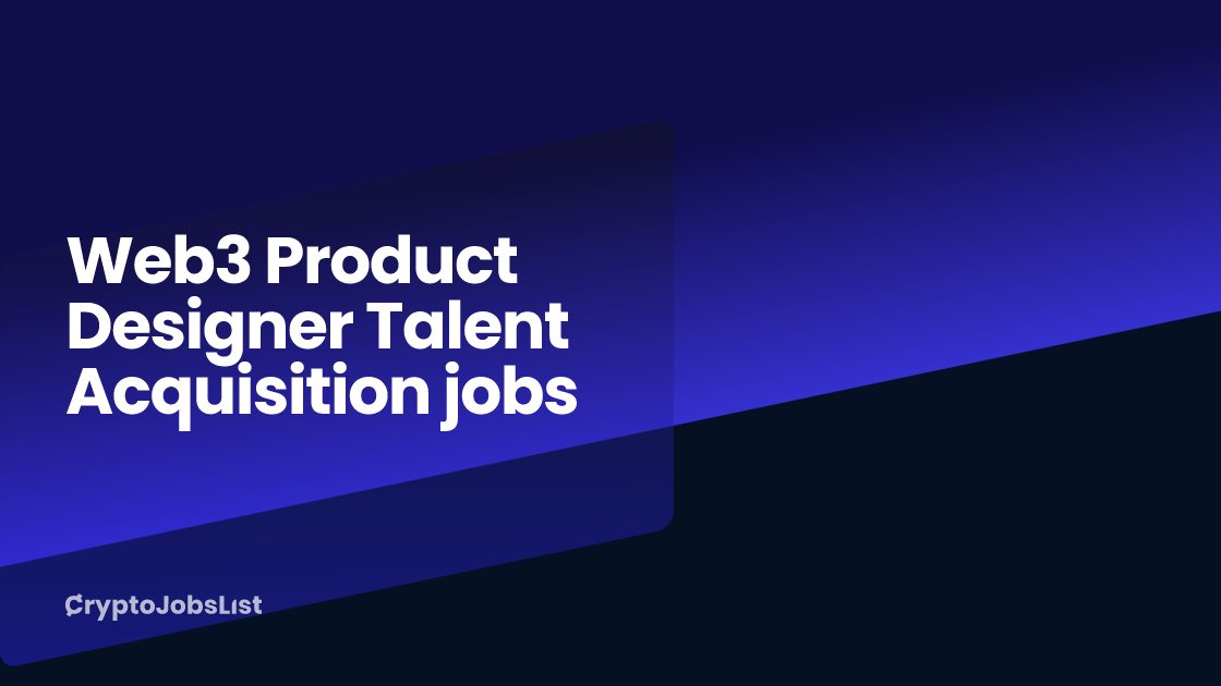 Best Web3 Product Designer Talent Acquisition Jobs