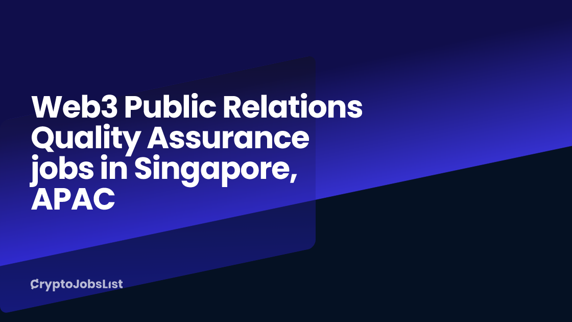 Web3 Public Relations Quality Assurance Jobs in Singapore, APAC