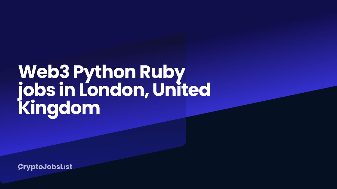 Web3 Python Ruby Jobs in London, United Kingdom - $140k-$160k/year