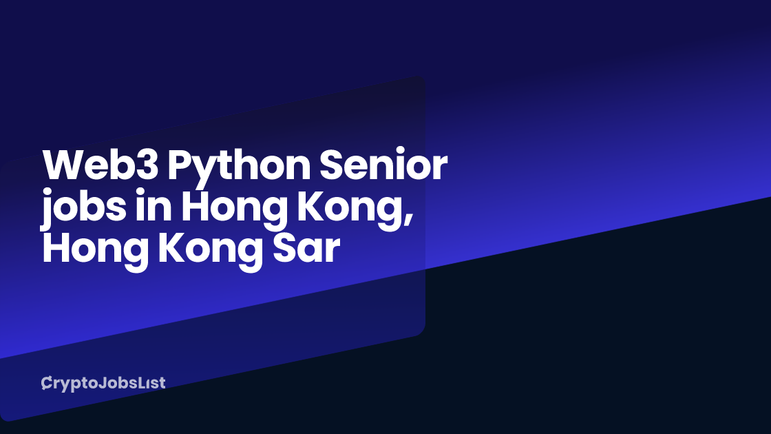 Best Web3 Python Senior Jobs in Hong Kong, Hong Kong SAR