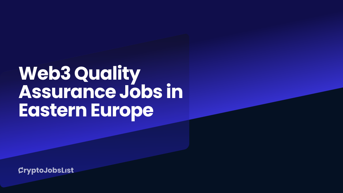 Best Web3 Quality Assurance Jobs in Eastern Europe