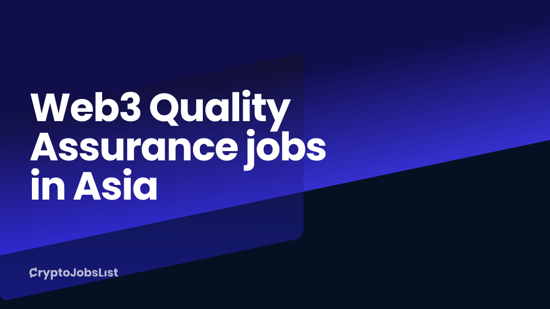 Web3 Quality Assurance jobs in Asia - $70k-$150k/year - Nov 2024 (8 New)