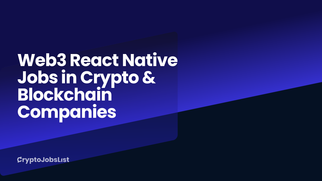 Web3 React Native Jobs in Crypto & Blockchain Companies (2 New) | CryptoJobsList