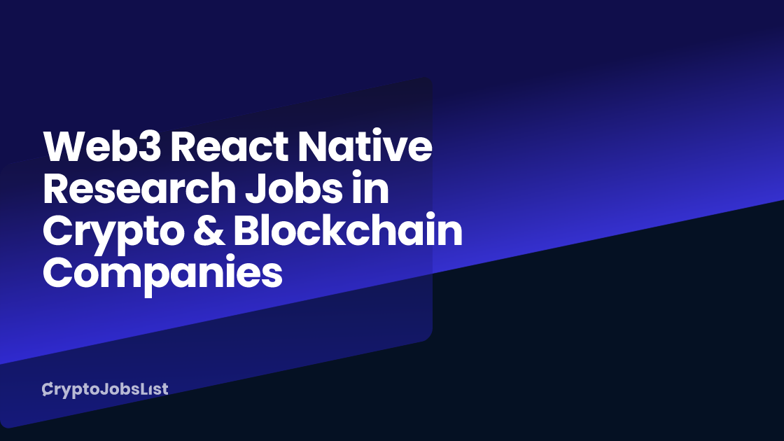 Web3 React Native Research Jobs in Crypto & Blockchain Companies | Crypto Jobs List