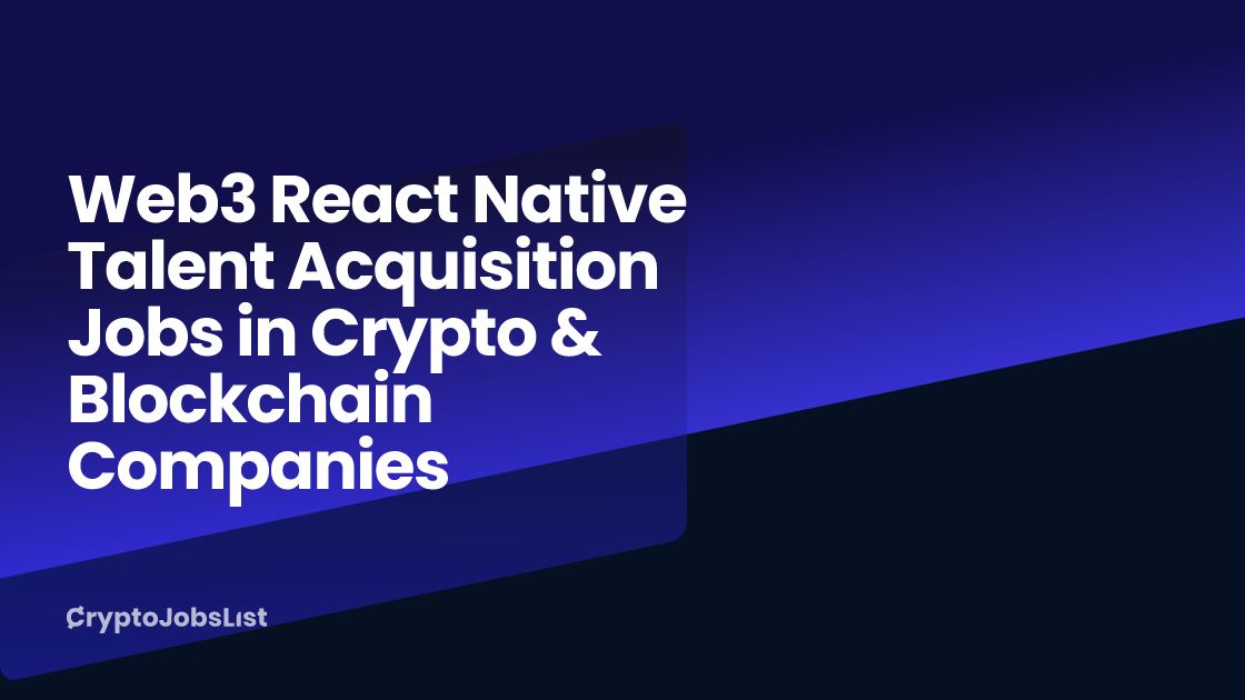 Web3 React Native Talent Acquisition Jobs in Crypto & Blockchain Companies | Crypto Jobs List