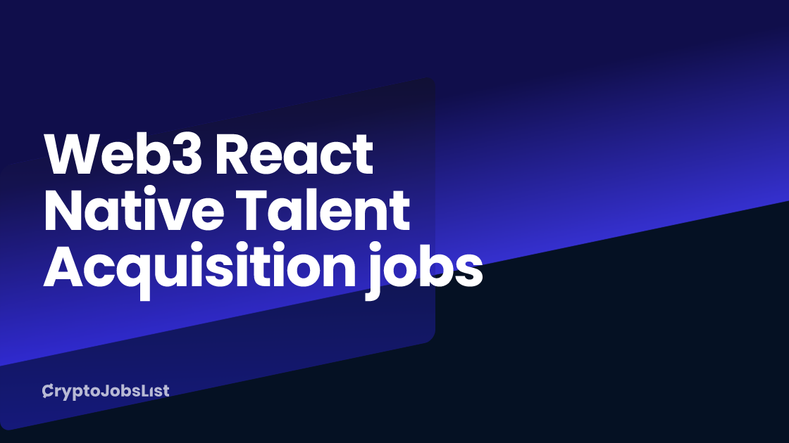 Best Web3 React Native Talent Acquisition Jobs