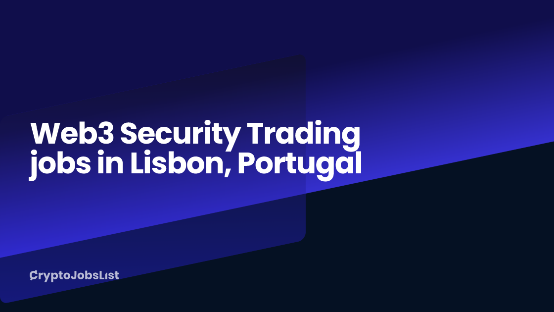 Web3 Security Trading Jobs in Lisbon, Portugal