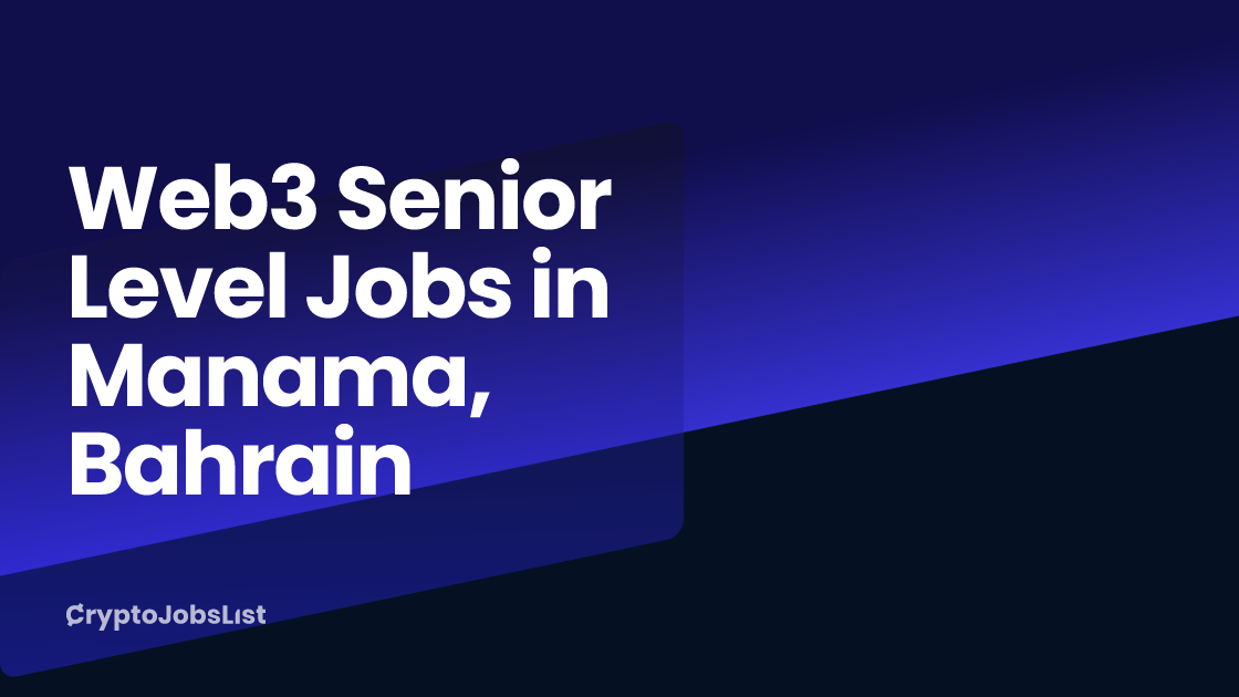 Web3 Senior Level Jobs in Manama, Bahrain