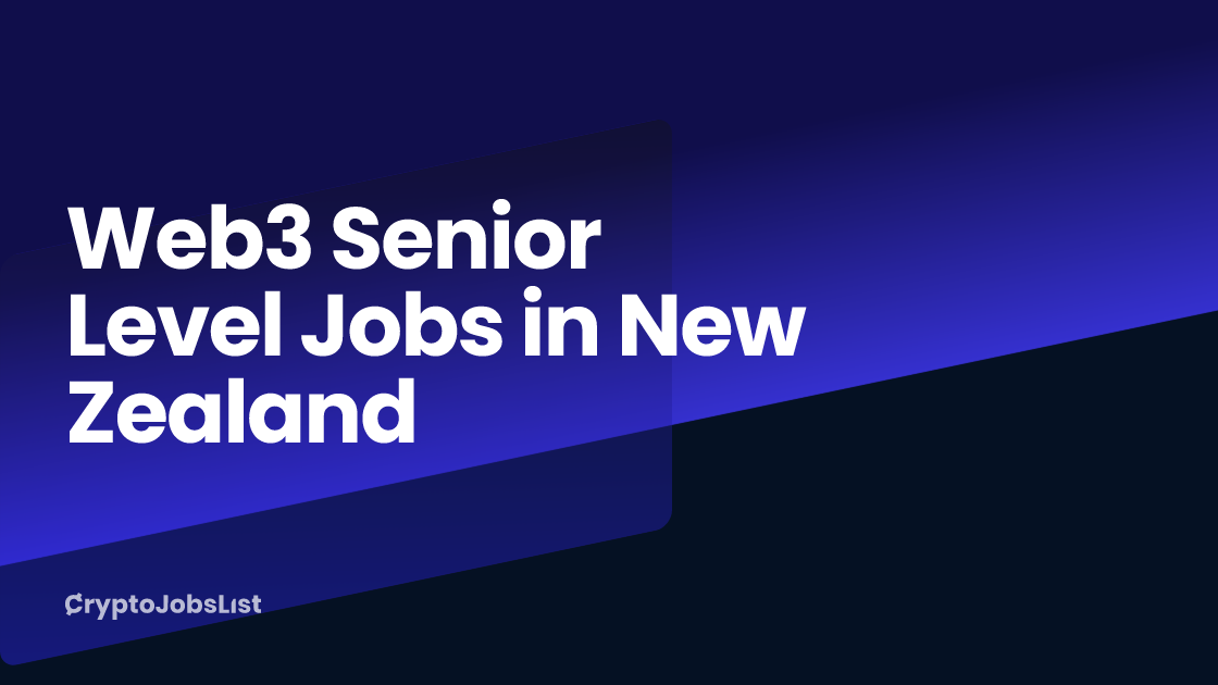 Best Web3 Senior Level Jobs in New Zealand - $70k-$150k/year