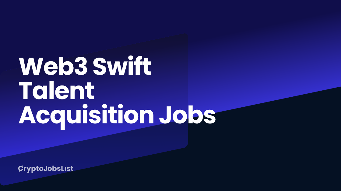 Best Web3 Swift Talent Acquisition Jobs