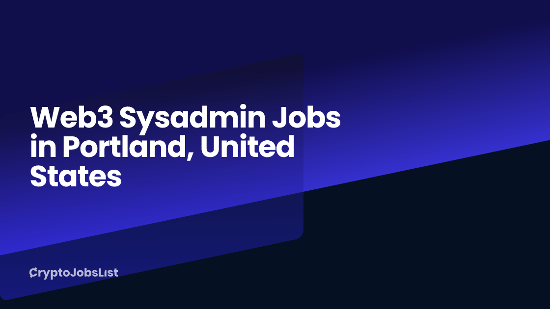 Web3 Sysadmin Jobs in Portland, United States