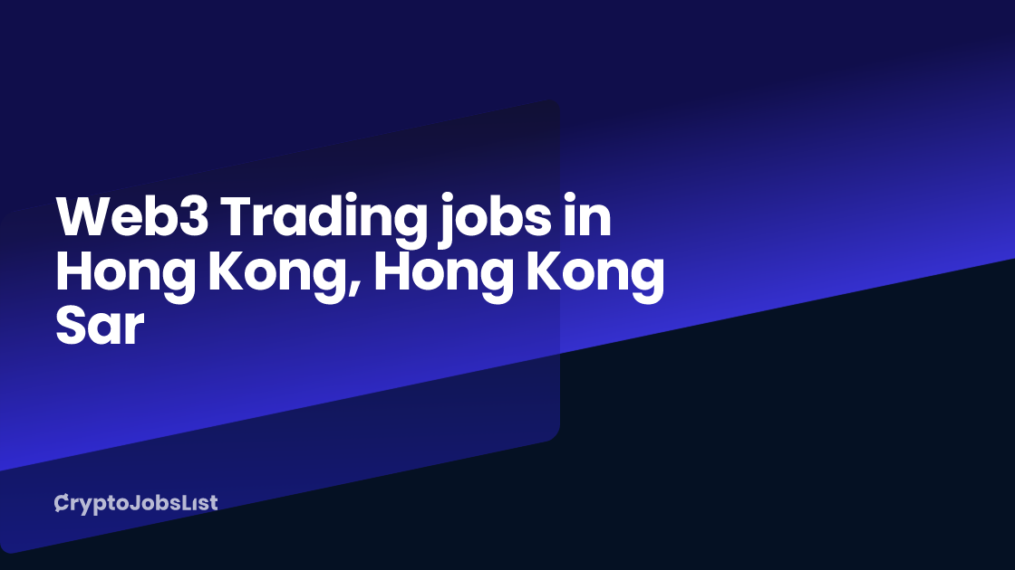 Web3 Trading Jobs in Hong Kong, Hong Kong SAR