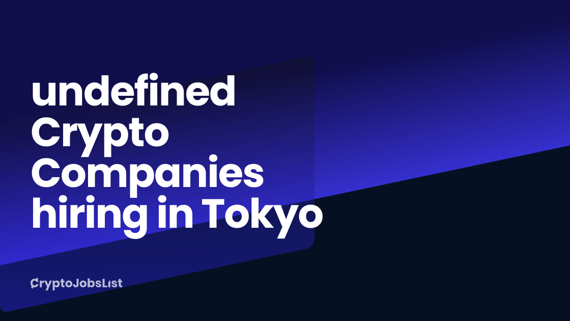 undefined Crypto Companies hiring in Tokyo