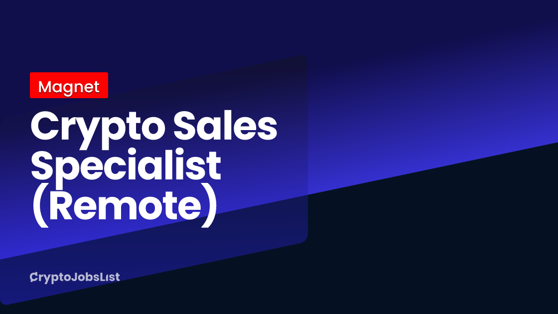 Magnet is hiring Crypto Sales Specialist (Remote). Remote