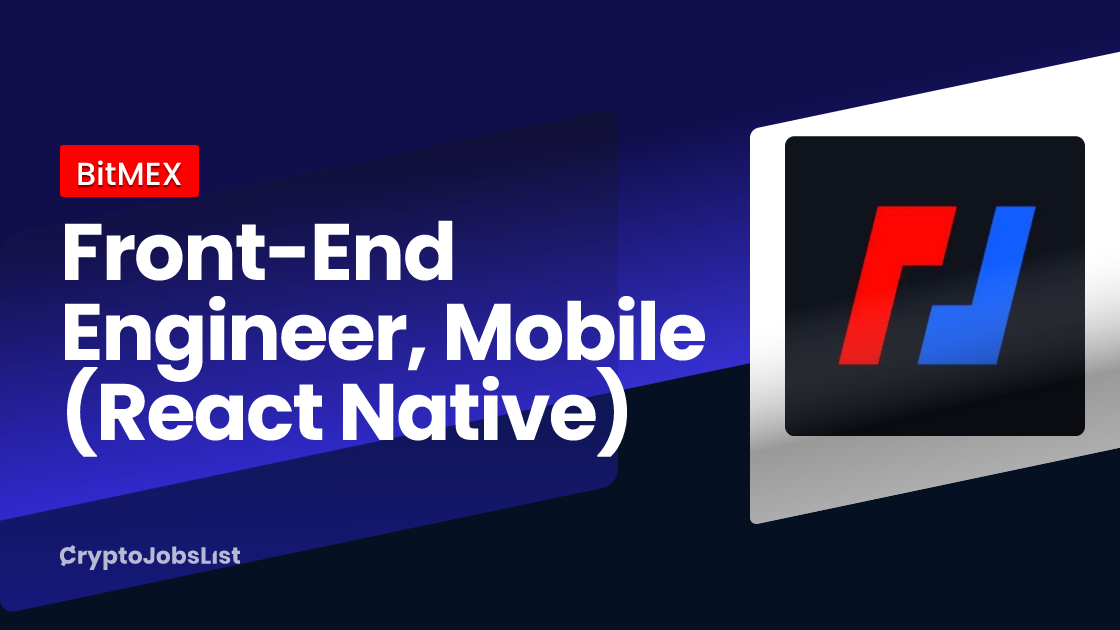 BitMEX is hiring Front-End Engineer, Mobile (React Native). Hong Kong