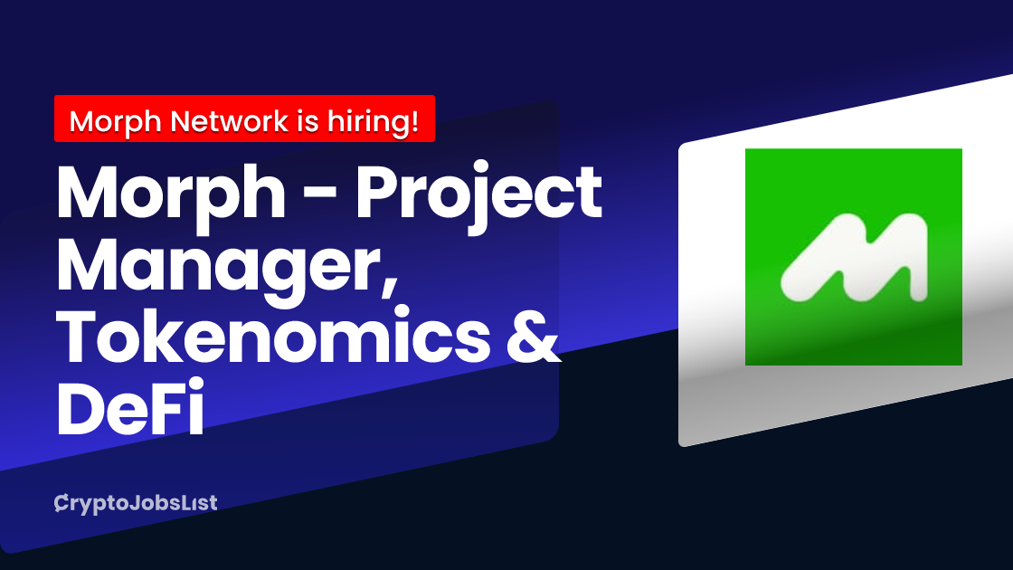 Morph Network is hiring Morph - Project Manager, Tokenomics & DeFi. Remote