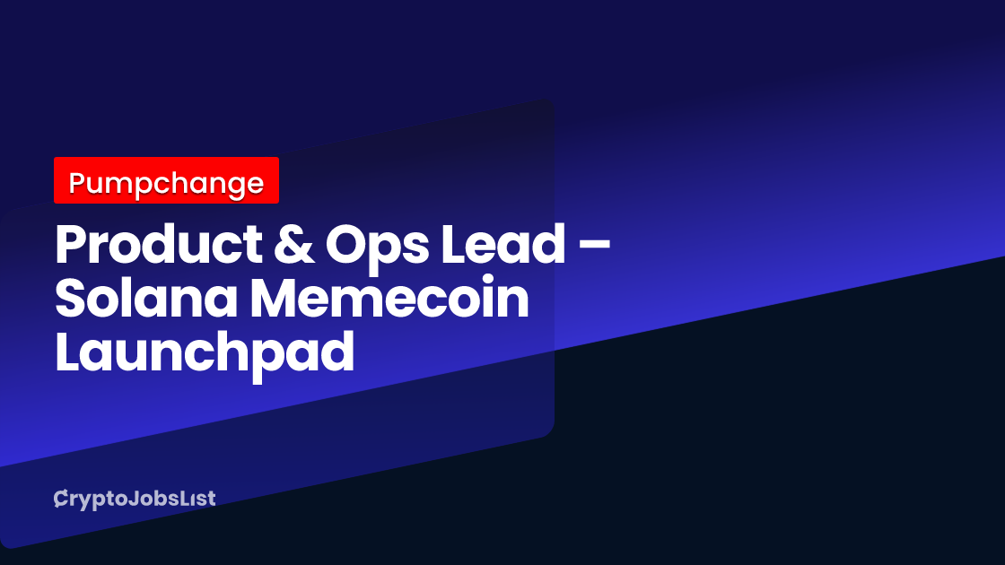 Pumpchange is hiring Product & Ops Lead – Solana Memecoin Launchpad. Remote